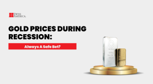 Gold Prices During Recession: Always A Safe Bet? - Swiss America blog